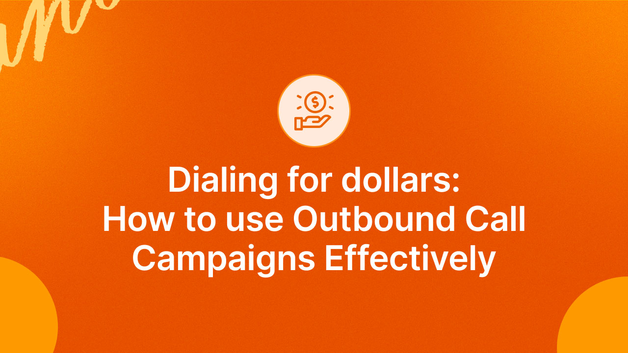 How to Use Outbound Call Campaigns Effectively