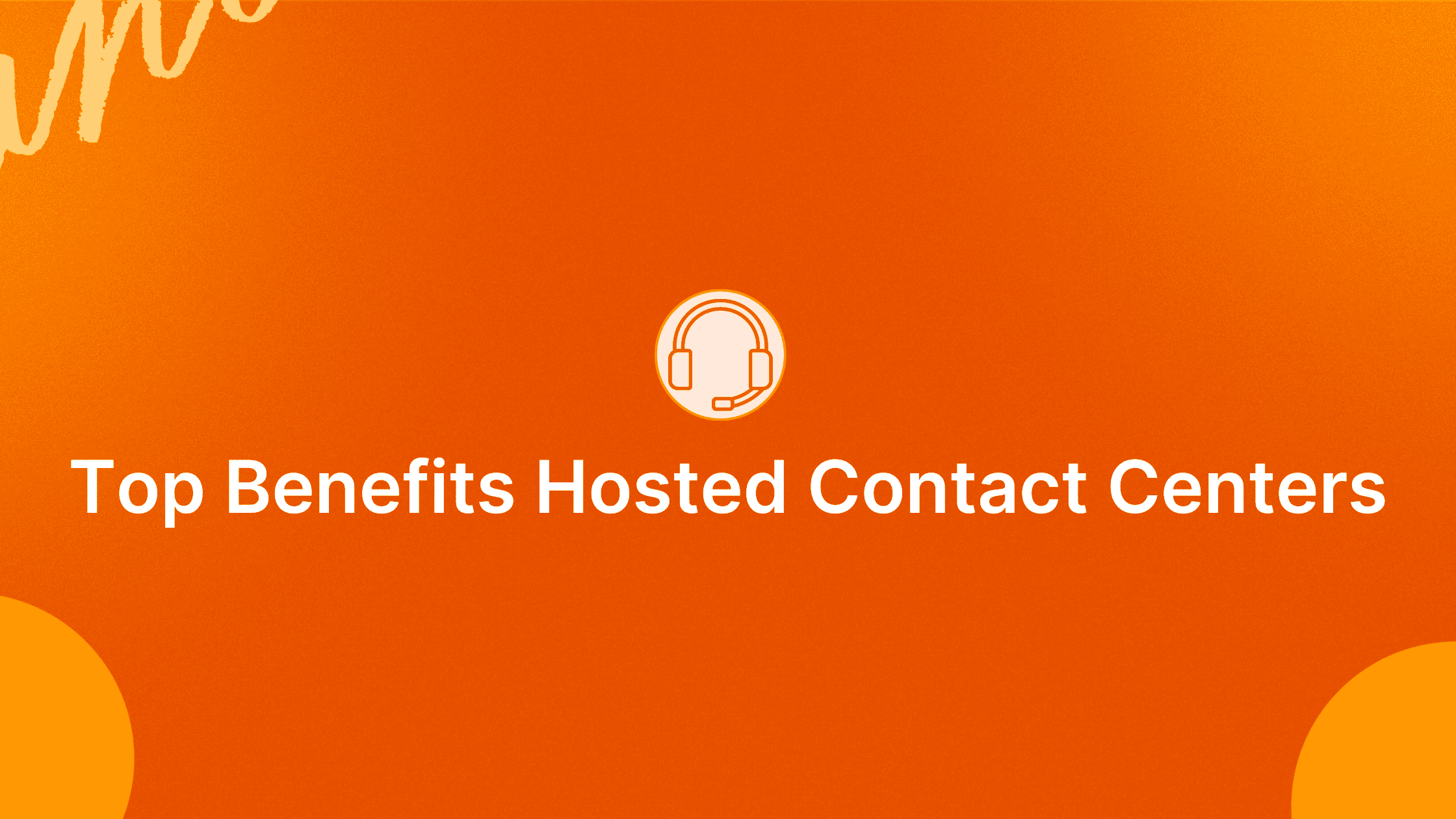 6 Benefits of Hosted Contact Centers| JustCall Blog