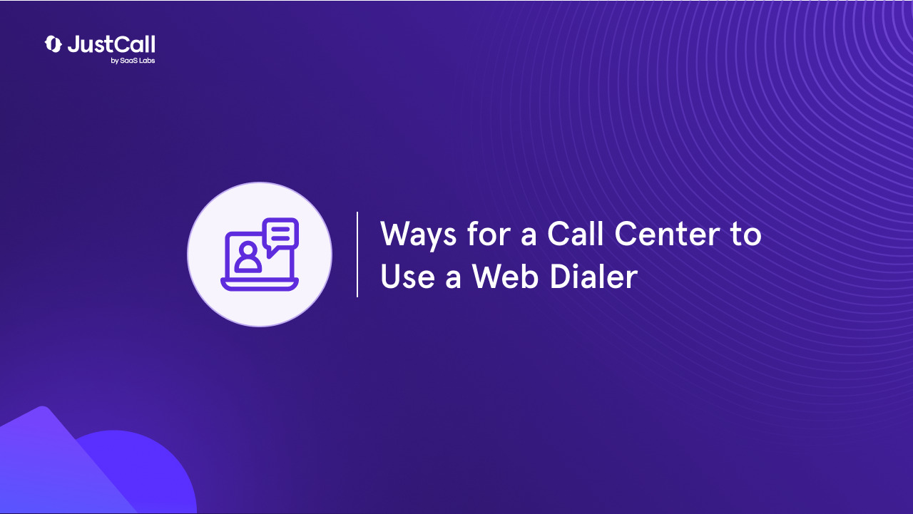 Boost Call Center Efficiency with Web Dialer | JustCall Blog