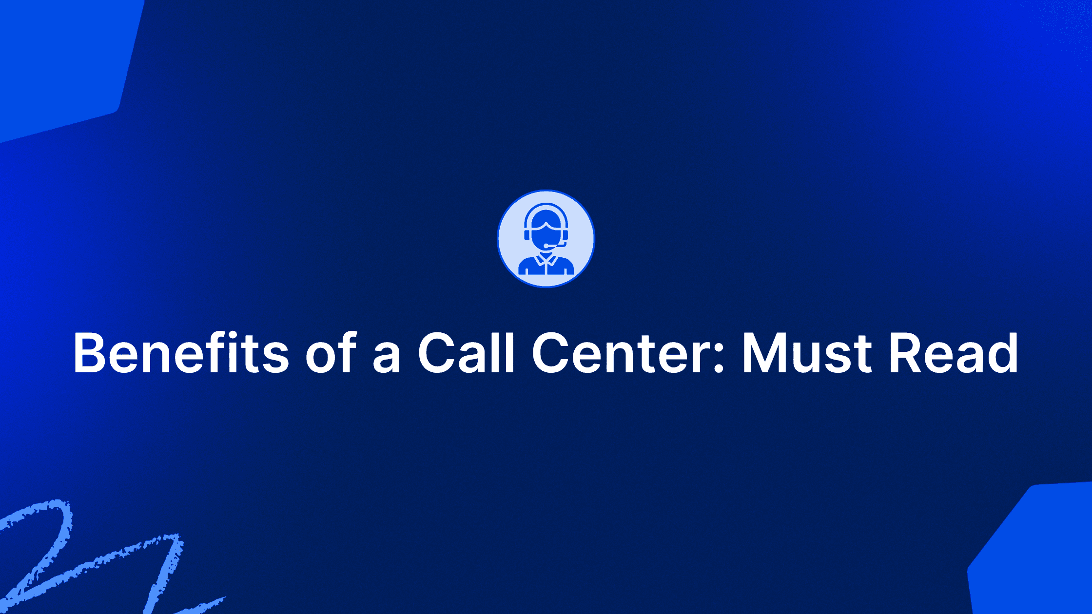 Learn about the 7 Benefits of a Call Center | JustCall Blog