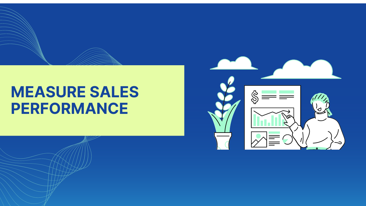 How to Measure Sales Performance: A Guide for Business Success