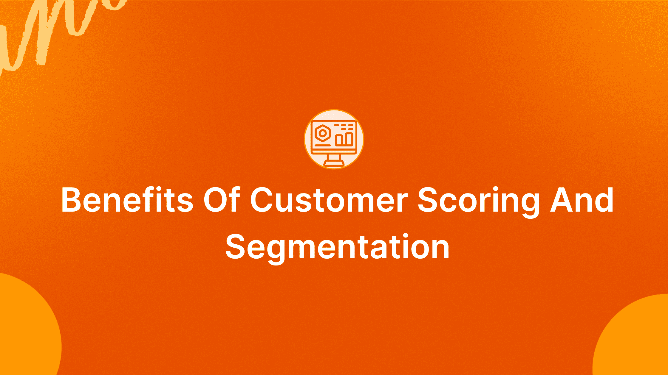 5 Benefits of Customer Scoring and Segmentation | JustCall Blog