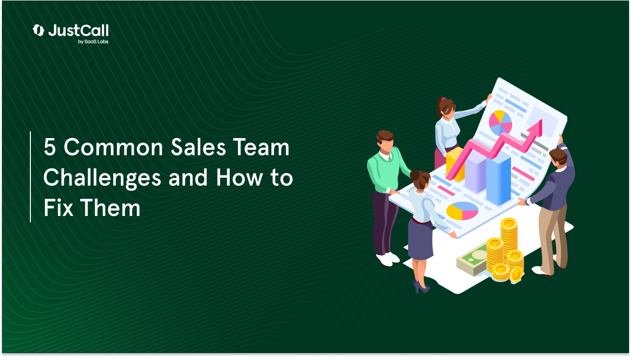 5 Common Sales Team Challenges and How to Fix Them | JustCall Blog