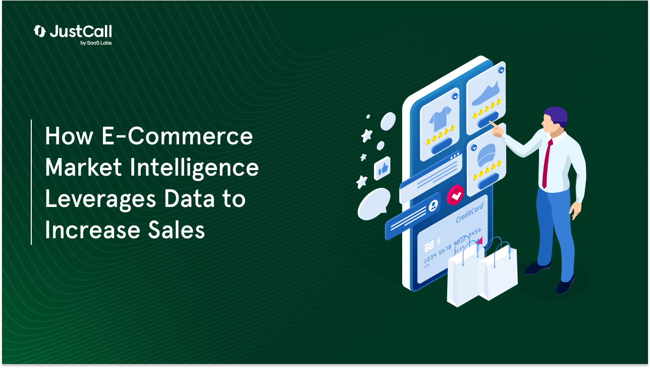 How E-Commerce Market Intelligence Leverages Data to Increase Sales | JustCall Blog